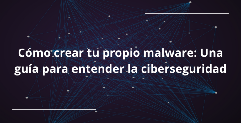 Cómo crear tu propio malware: Una guía para entender la ciberseguridad ...